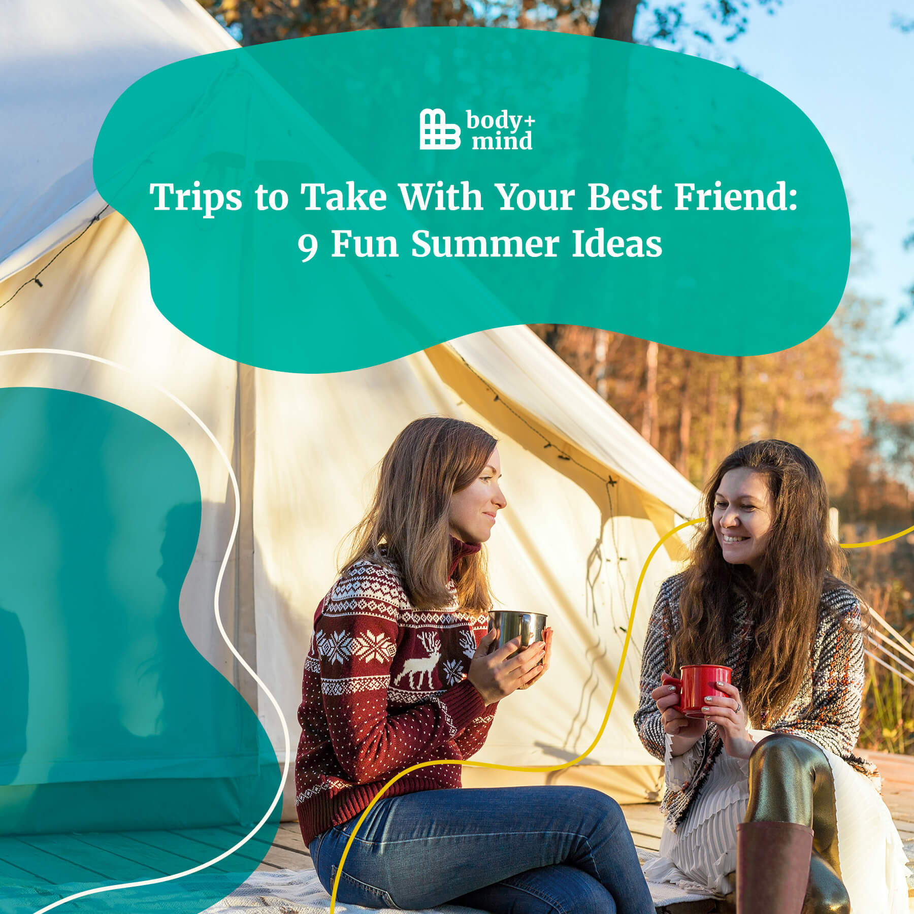 Trips to Take With Your Best Friend: 9 Fun Summer Ideas - Body+Mind ...